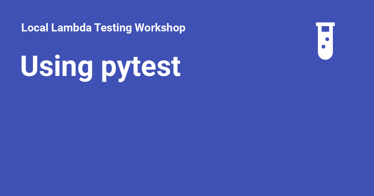 Using Pytest Local Lambda Testing Workshop