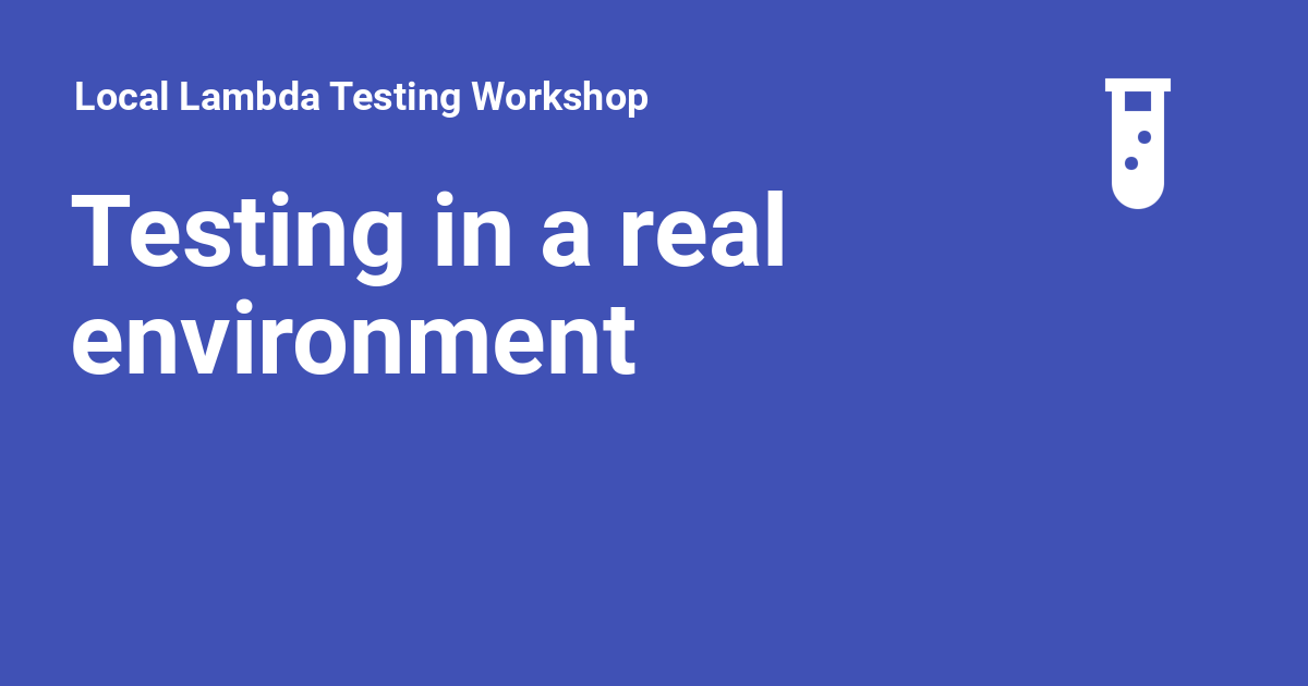 Testing In A Real Environment Local Lambda Testing Workshop